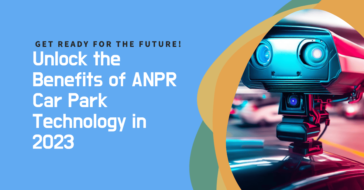 Unlocking ANPR Car Park Technology Benefits in 2023